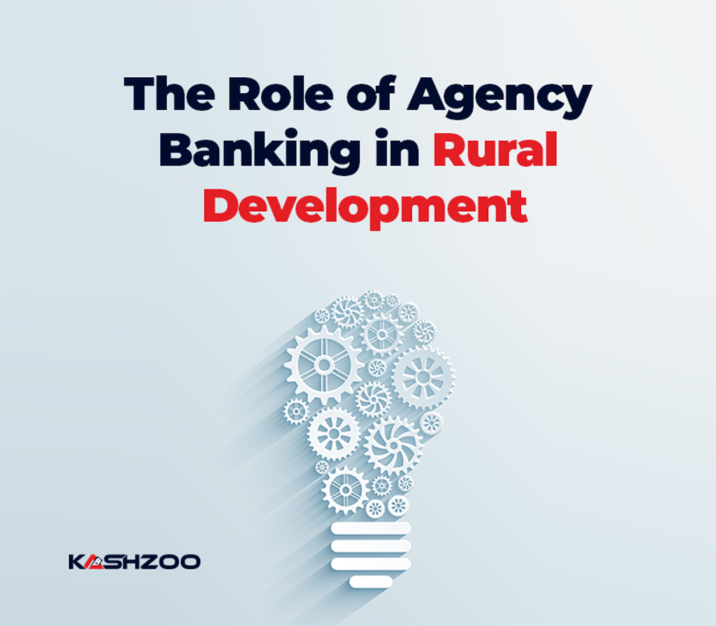 The Role of Agency Banking in Rural Development - Kashoo Blog