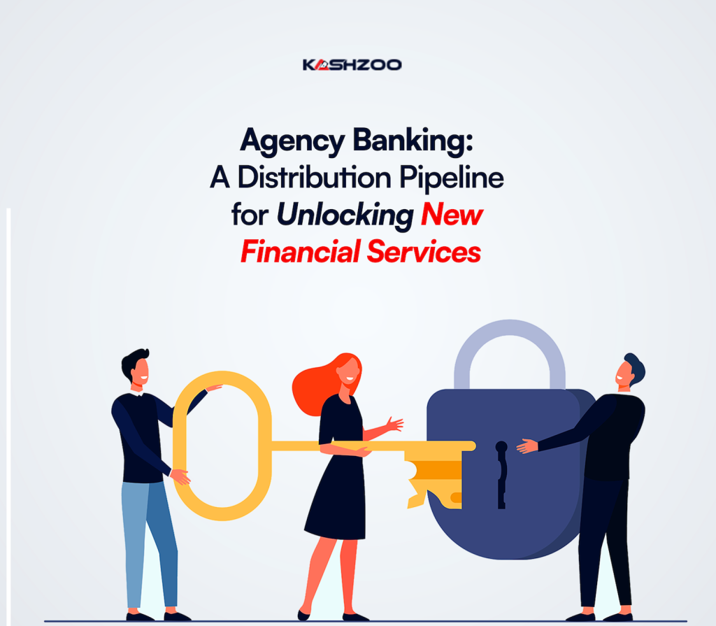 Agency Banking: A Distribution Pipeline for Unlocking New Financial ...